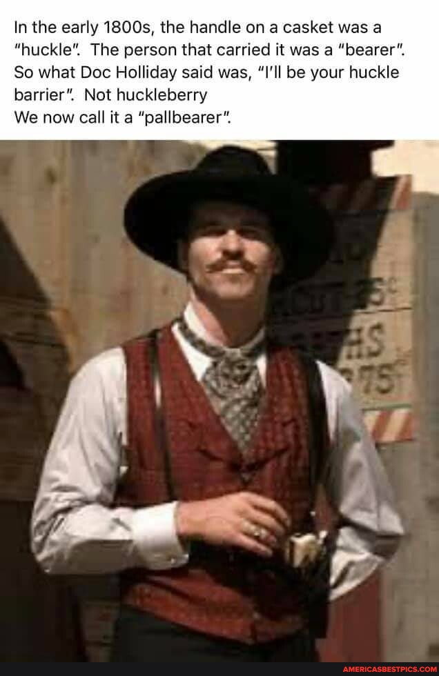 In the early 1800s, the handle on a casket was a "huckle". The person ...