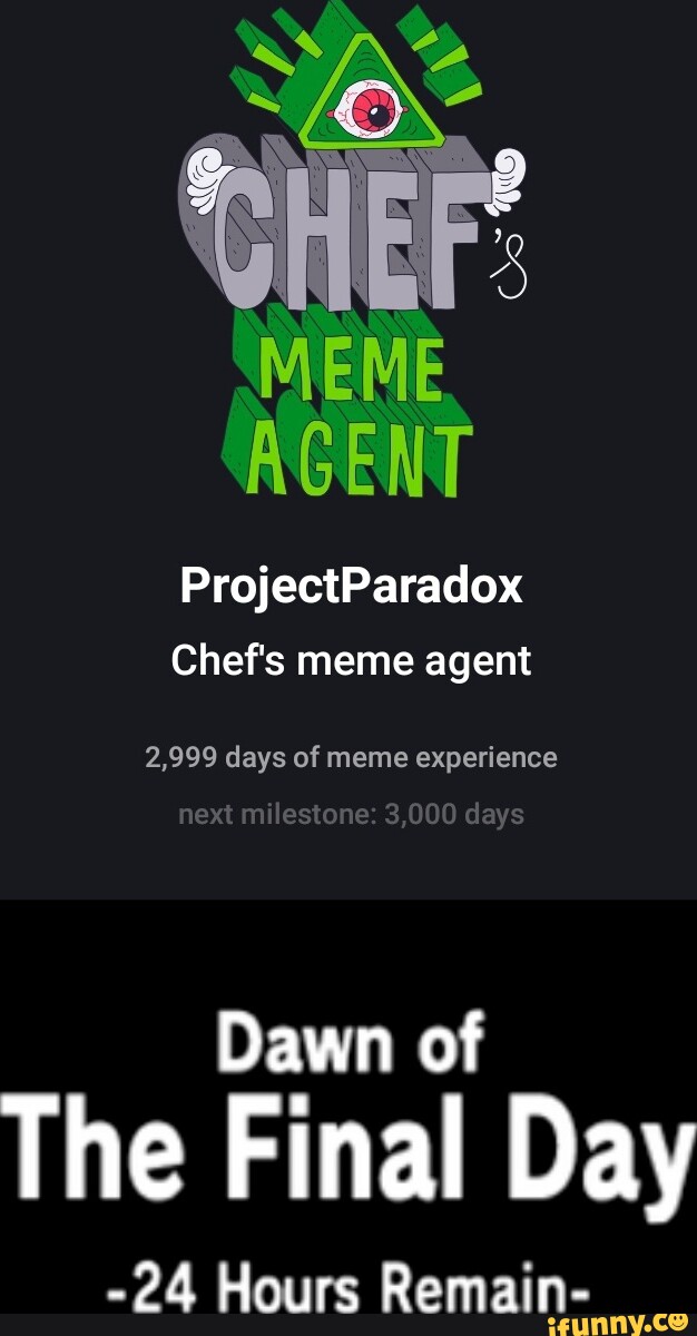 MEME AGENT ProjectParadox Chef's meme agent 2,999 days of meme ...