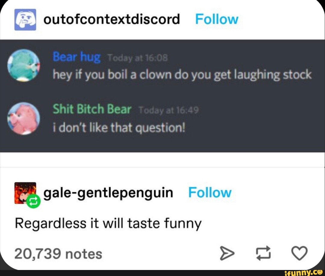 Outofcontextdiscord Follow Bear hug hey if you boil a clown do you get ...