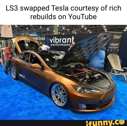 Swapped Tesla courtesy of rich rebuilds on YouTube - iFunny