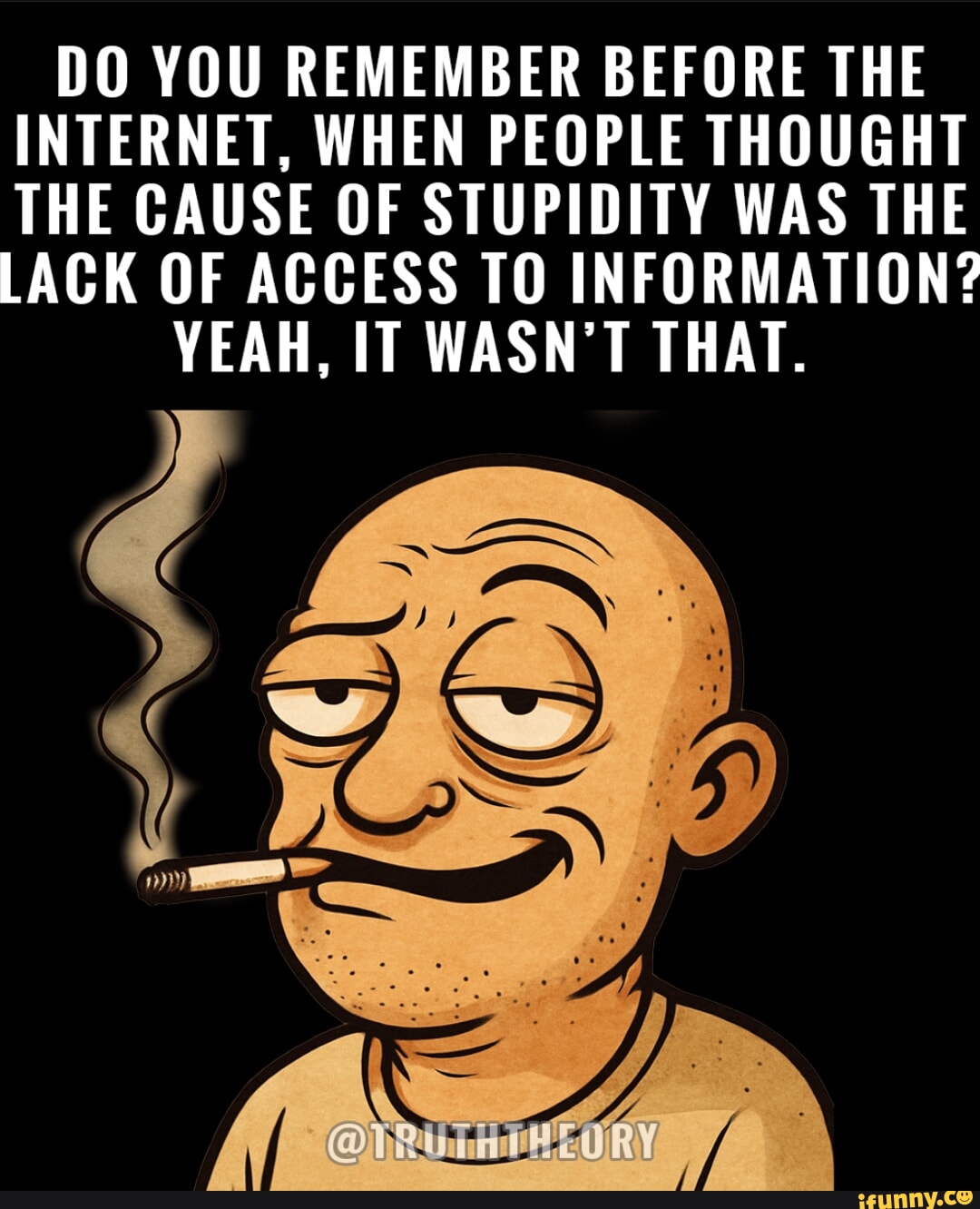 DO YOU REMEMBER BEFORE THE INTERNET, WHEN PEOPLE THOUGHT THE CAUSE OF ...
