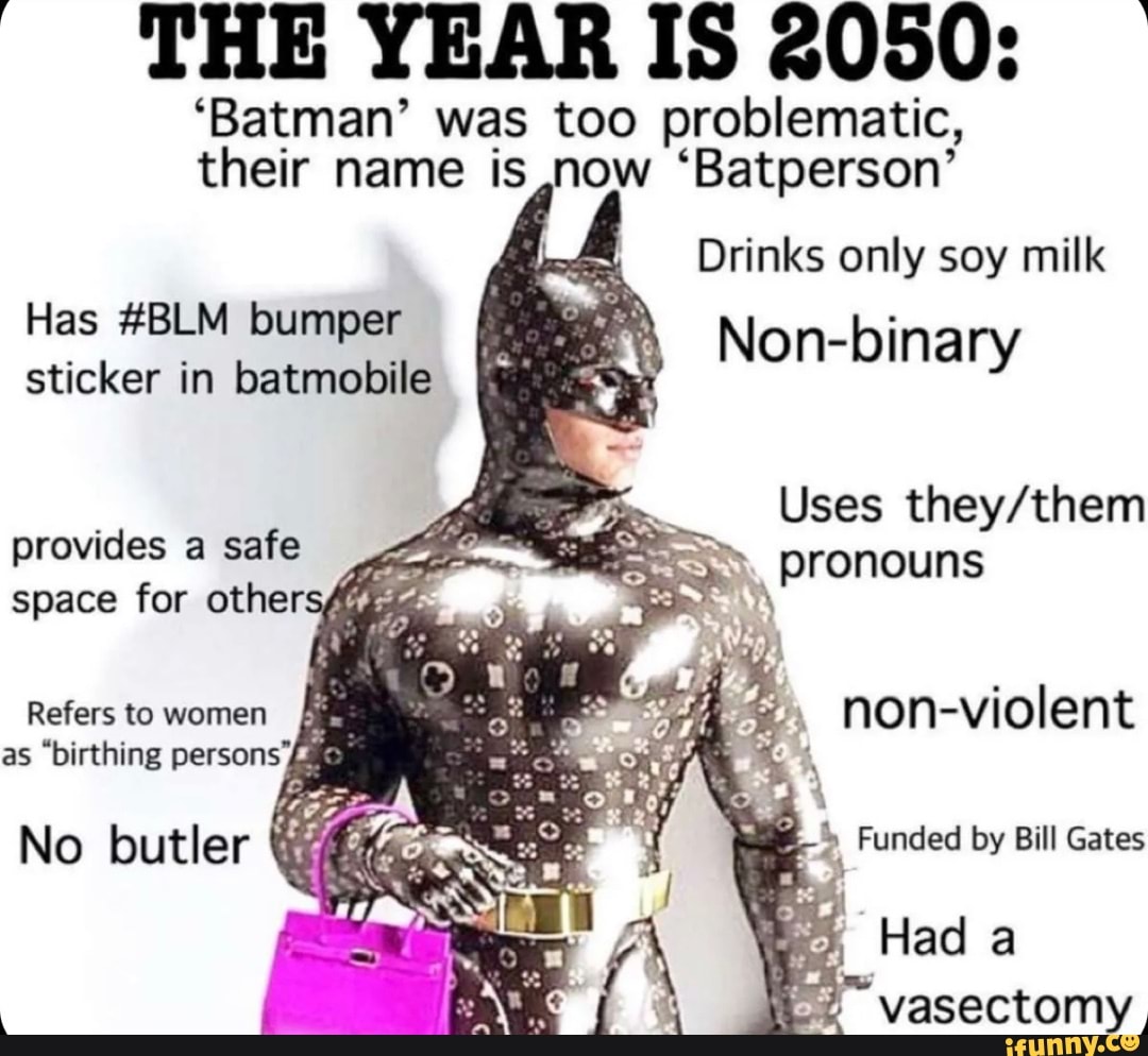 'THE YEAR IS 2050: 'Batman' was too problematic, their name is now ...