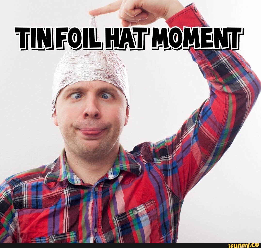 Tinfoilhat memes. Best Collection of funny Tinfoilhat pictures on iFunny