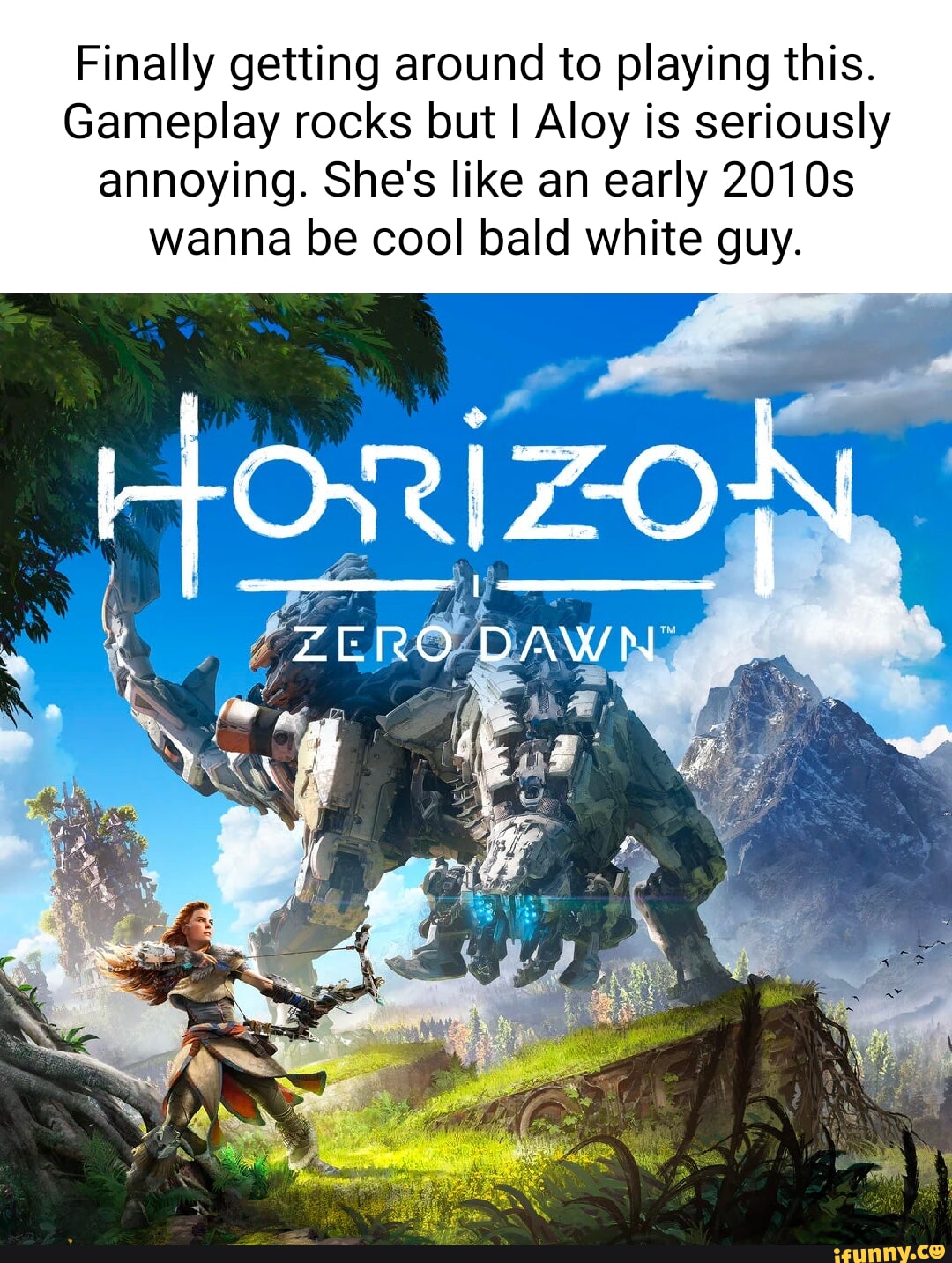 Finally getting around to playing this. Gameplay rocks but I Aloy is ...