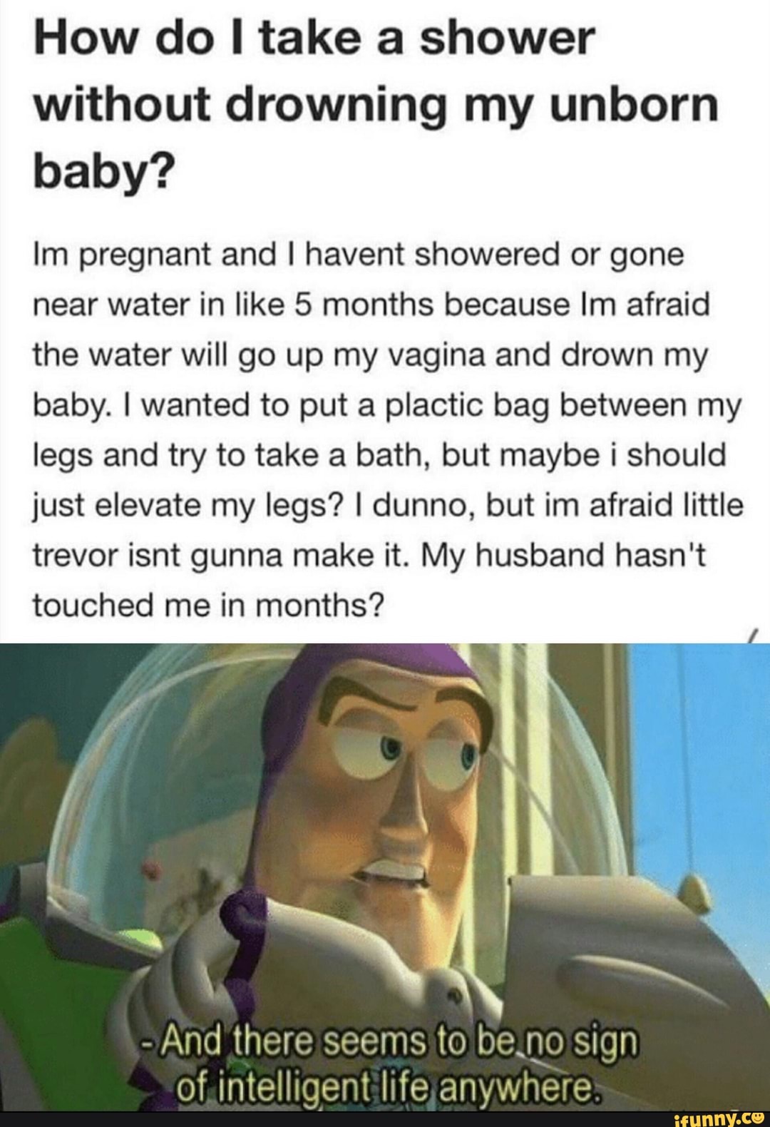 How do I take a shower without drowning my unborn baby? Im pregnant and ...