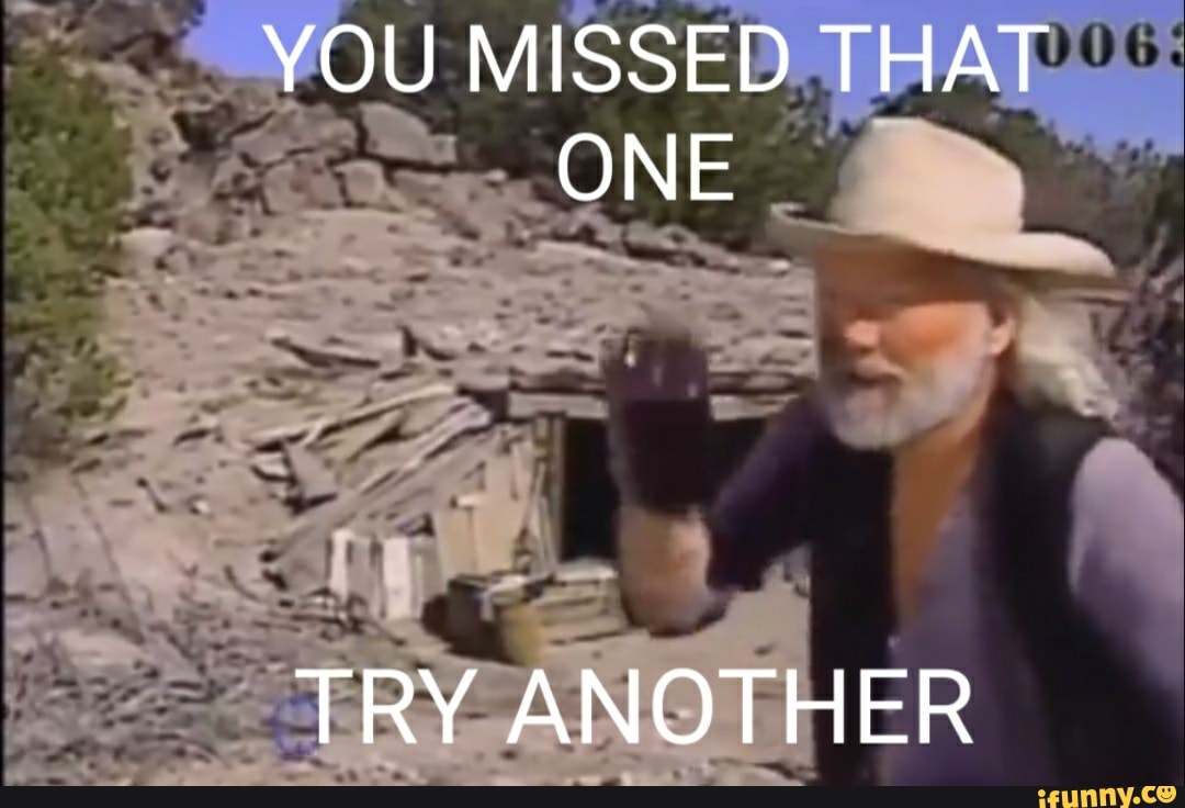 YOU MISSED THAT ONE TRY ANOTHER - iFunny
