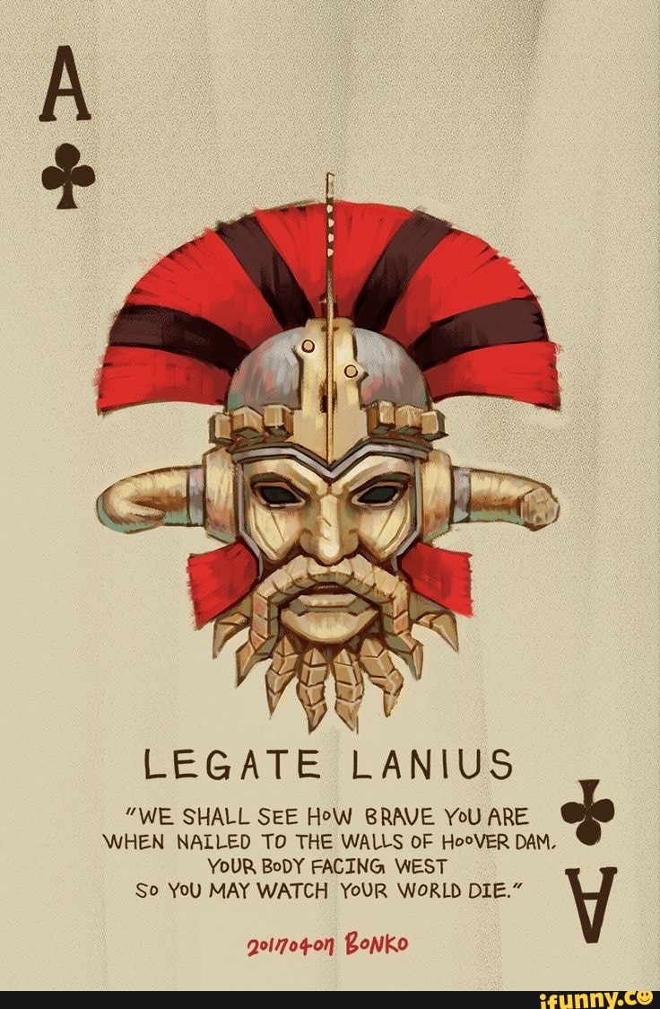 LEGATE LANIUS "WE SHALL SEE HoW BRAVE YoU ARE WHEN NALLED TO THE WALLS ...