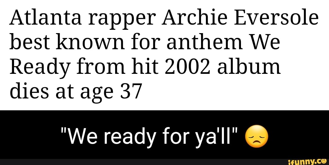 Atlanta rapper Archie Eversole best known for anthem We Ready from hit ...