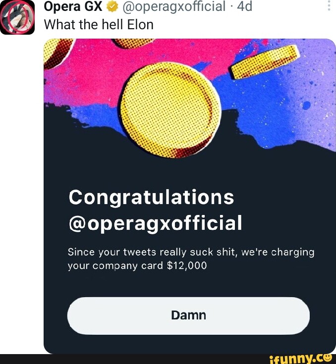 Opera GX @operagxofficial What the hell Elon Congratulations ...