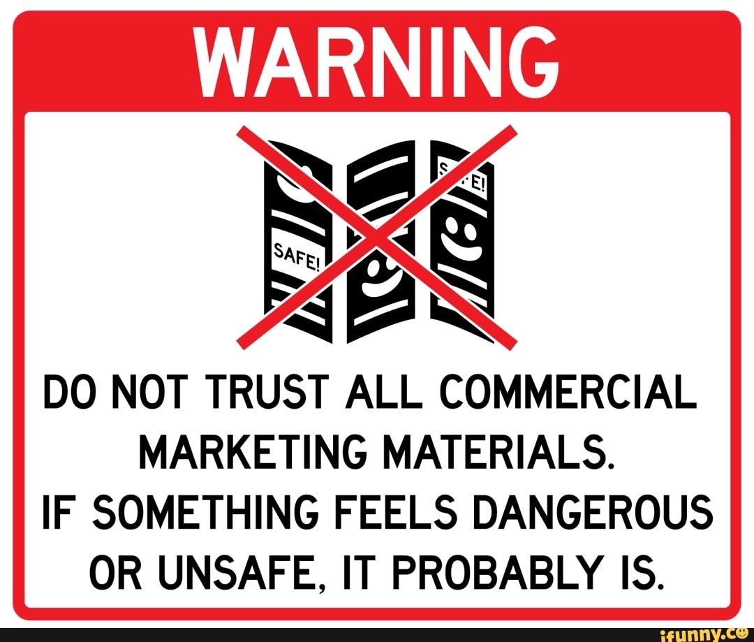 WARNING DO NOT TRUST ALL COMMERCIAL MARKETING MATERIALS. IF SOMETHING ...