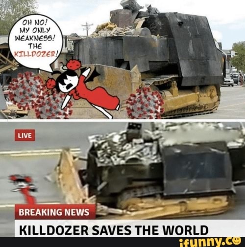 KILLDOZER SAVES THE WORLD - iFunny