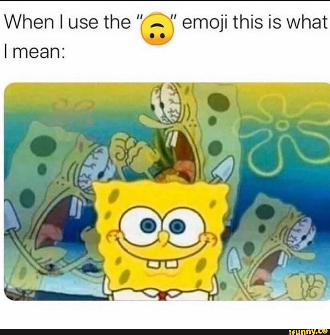 When I use the SSS) emoji this is what I mean: - iFunny