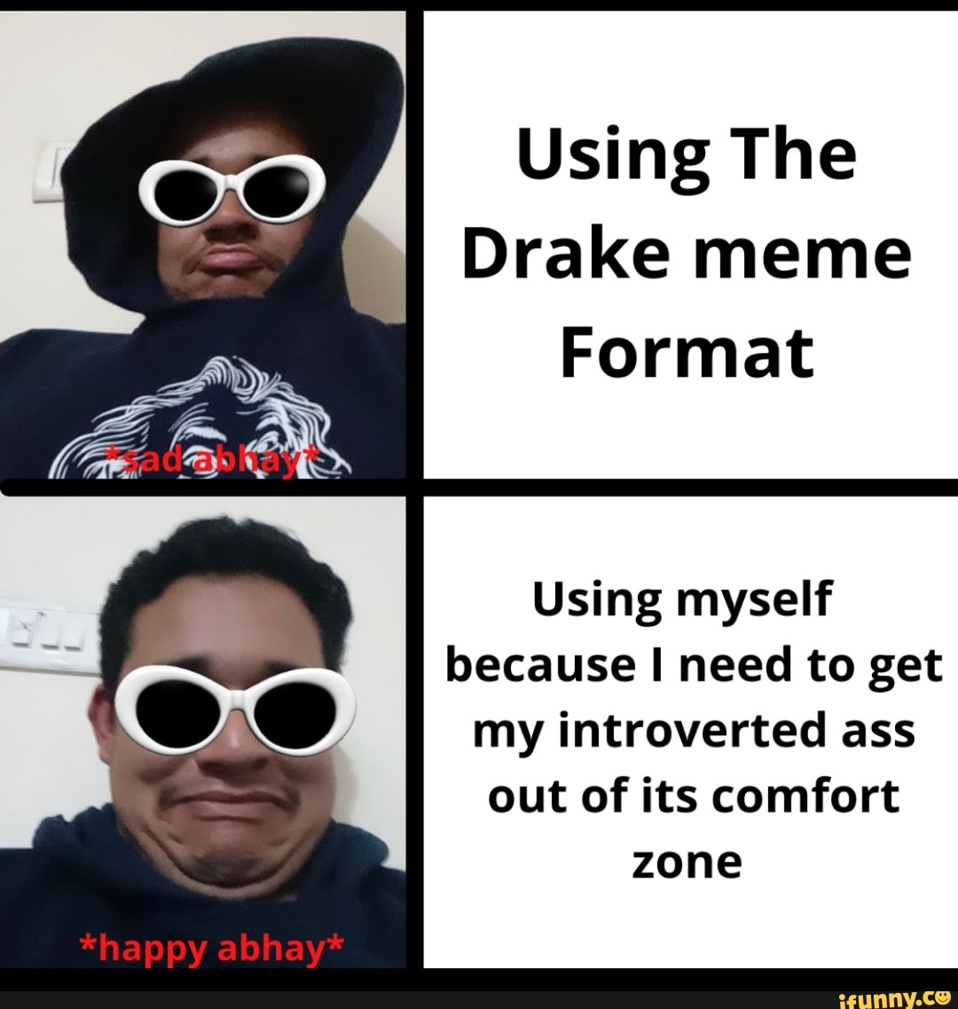 Using The Drake meme Format Using myself because need to get my ...