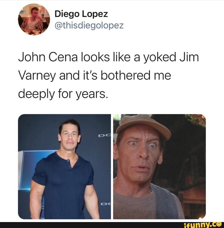 Ai Diego Lopez @thisdiegolopez John Cena looks like a yoked Jim Varney ...