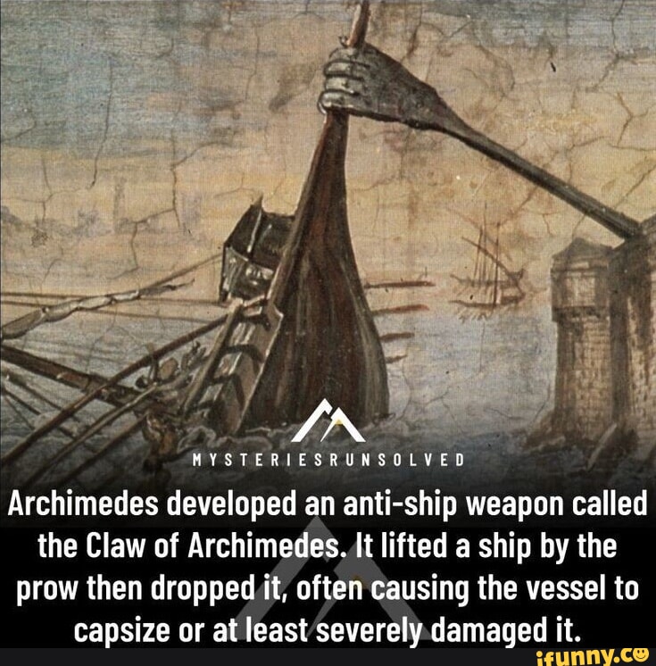 IN TE Archimedes developed an anti-ship weapon called the Claw of ...