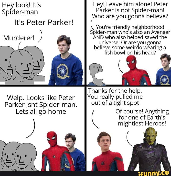Hey! Leave him alone! Peter Parker is not Spider-man! Who are you gonna ...