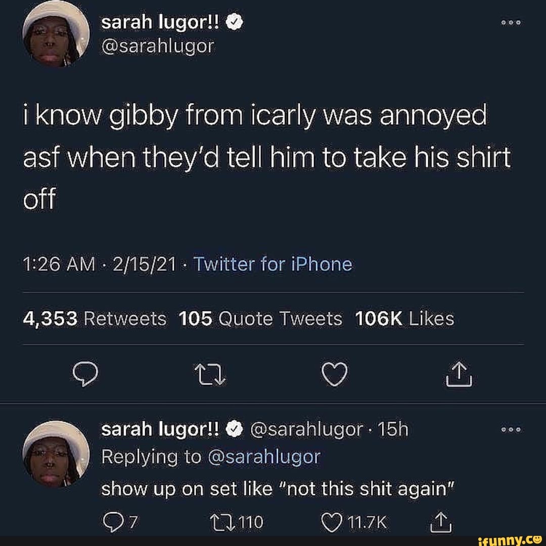 Sarah lugor!! @ @sarahlugor i know gibby from icarly was annoyed asf ...
