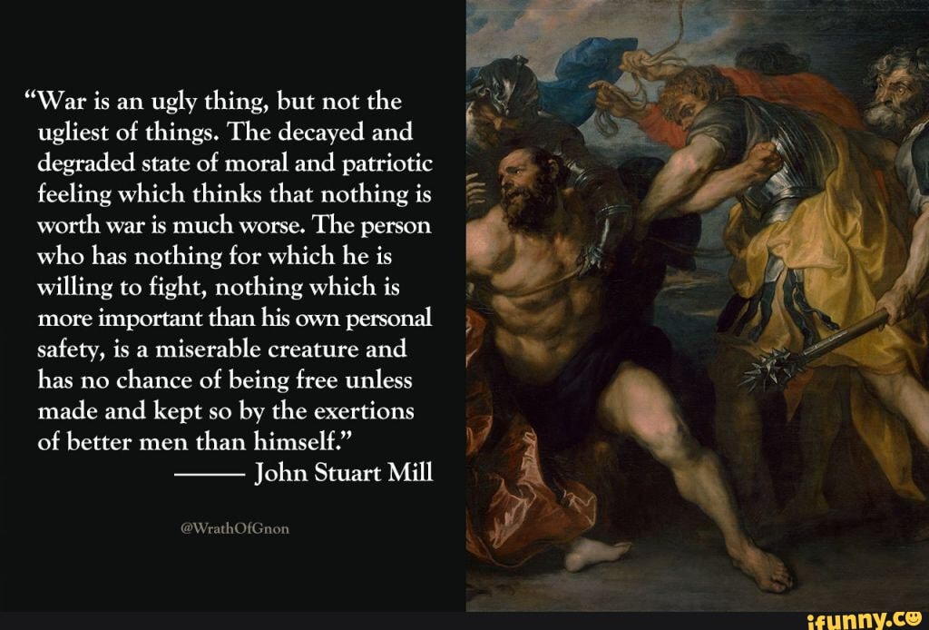 "War is an ugly thing, but not the ugliest of things. The decayed and ...