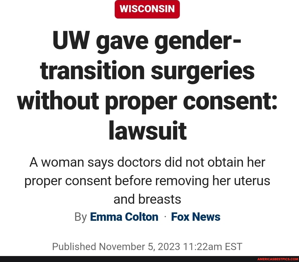 WISCONSIN UW gave gender- transition surgeries without proper consent ...