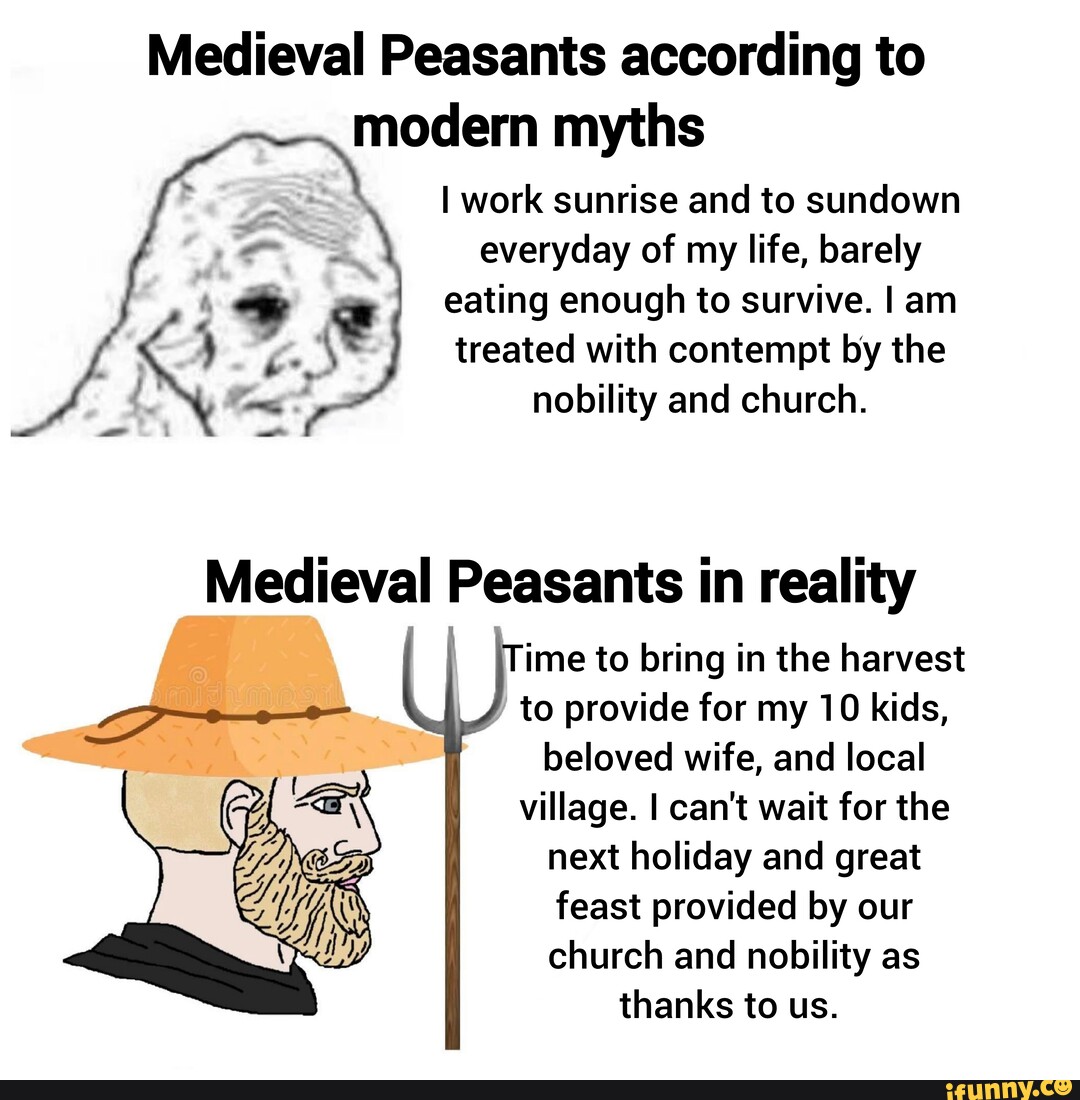 Medieval Peasants according to modern myths I work sunrise and to ...