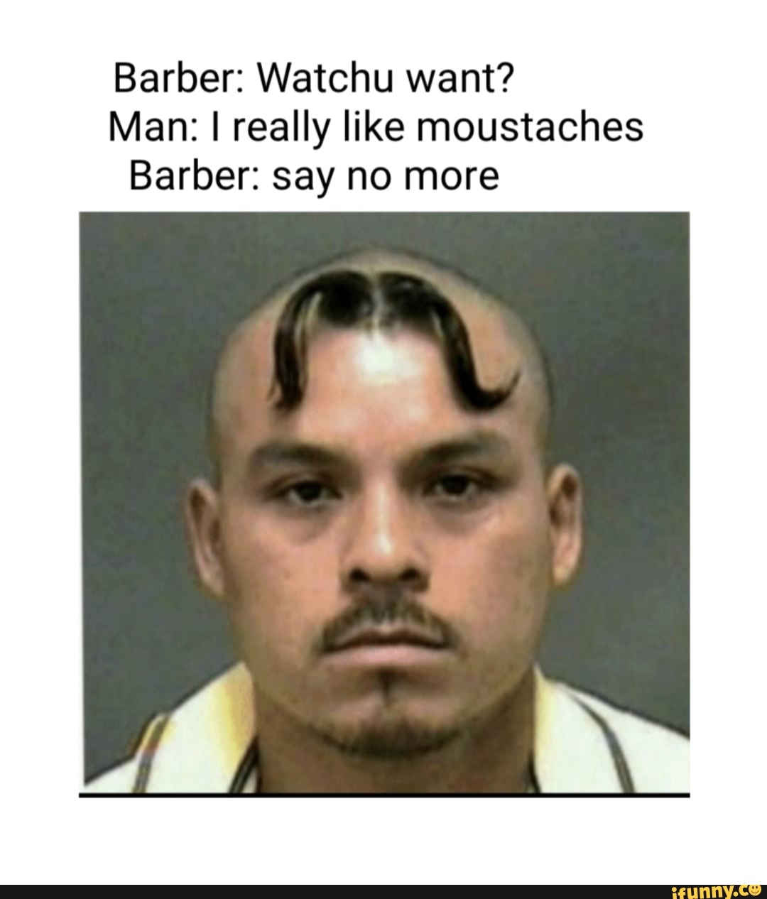 Barber: Watchu want? Man: I really like moustaches Barber: say no more ...
