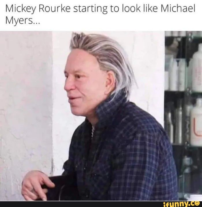 Mickey Rourke starting to look like Michael Myers... - iFunny