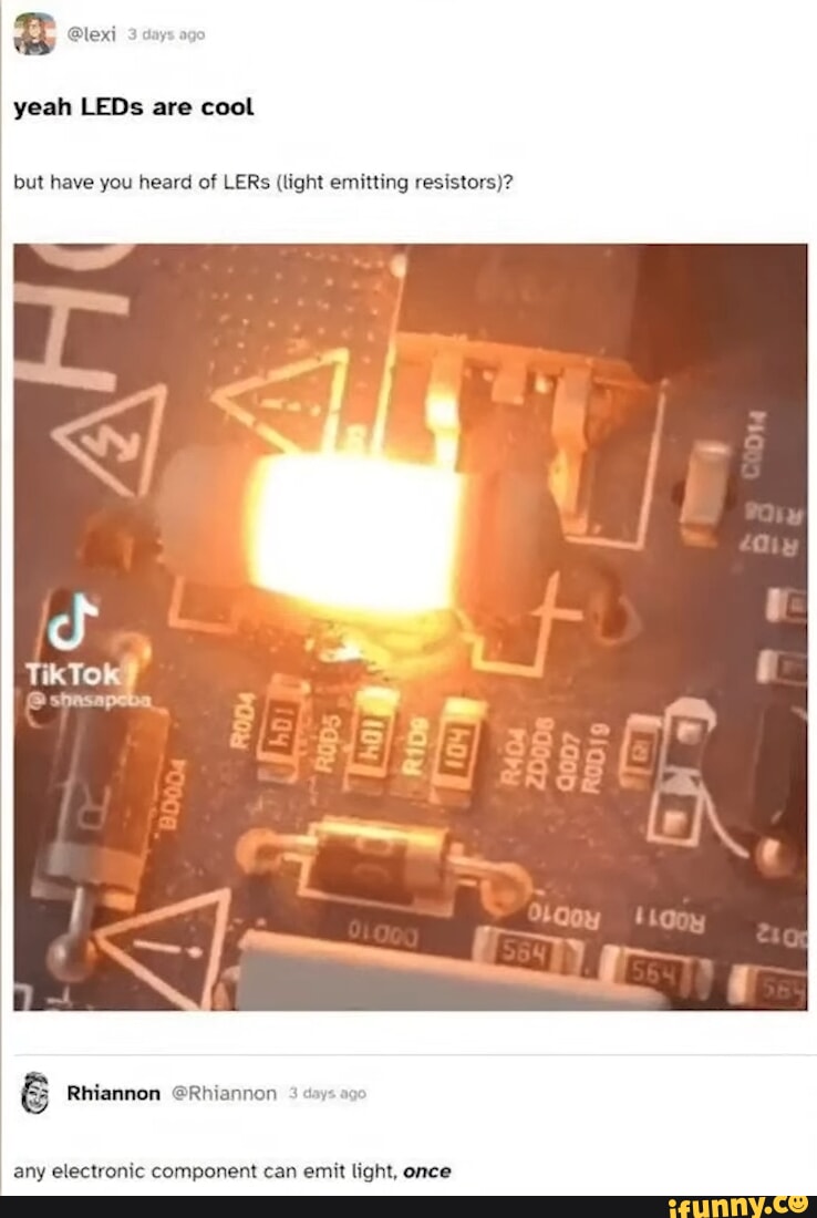 Yeah LEDs are cool but have you heard of LERs (light emitting resistors ...