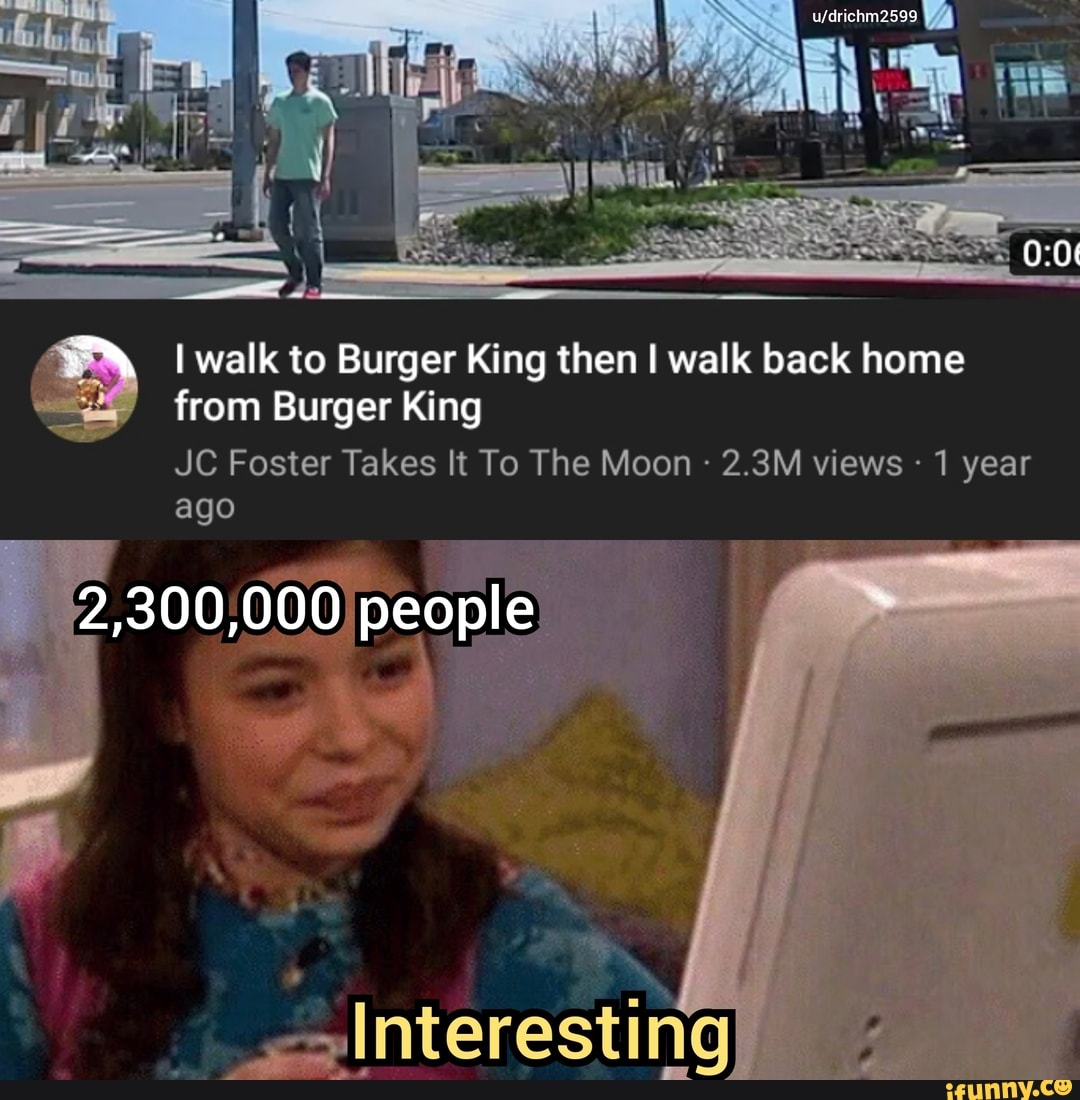 Walk to Burger King then walk back home from Burger King JC Foster ...