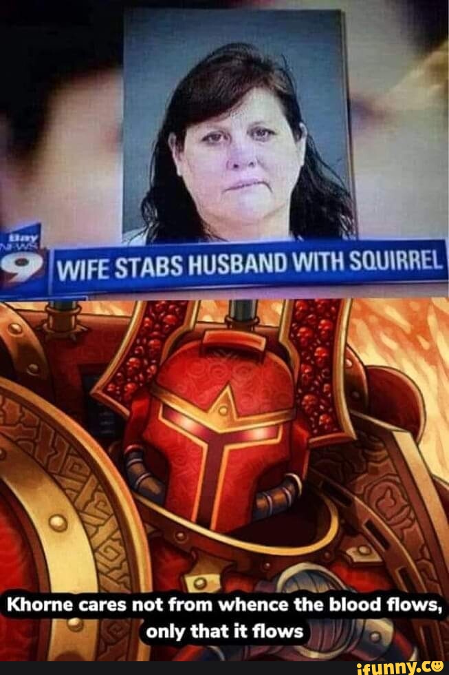 Ni STABS WITH Khorne cares not from whence the blood flows, only that ...