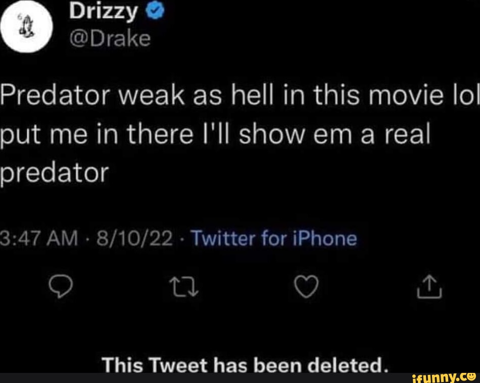 Drizzy @ Drake Predator weak as hell in this movie lol put me in there ...