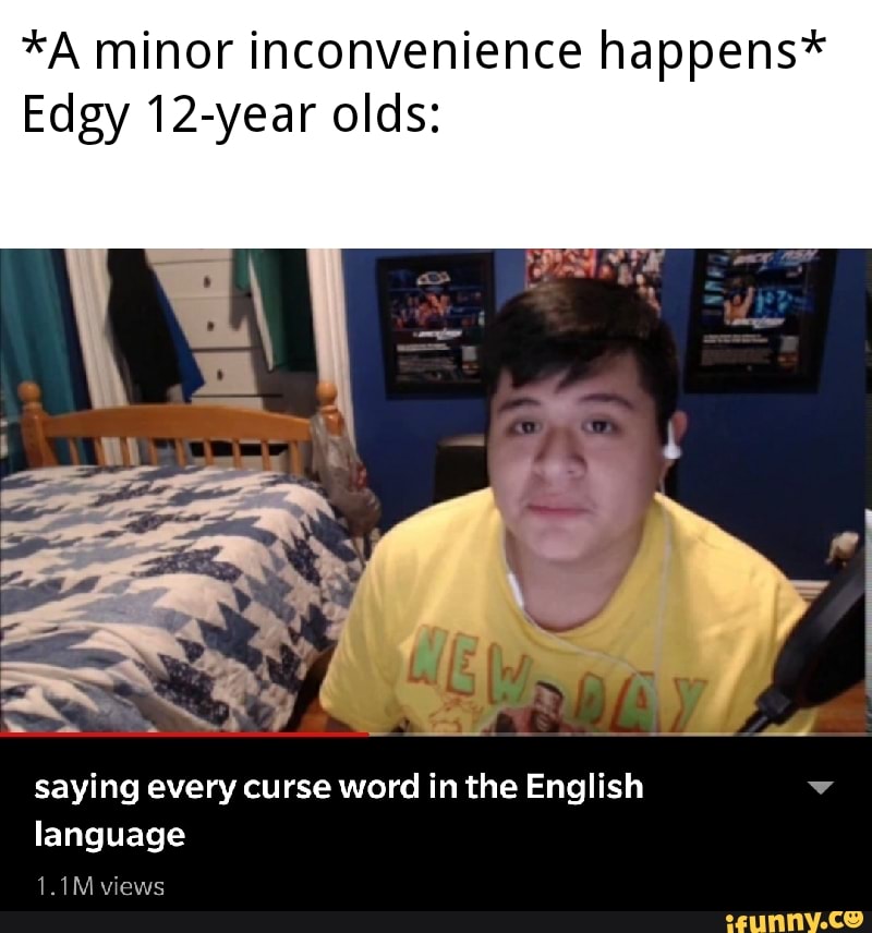  A Minor Inconvenience Happens Edgy 12 year Olds Saying Every Curse