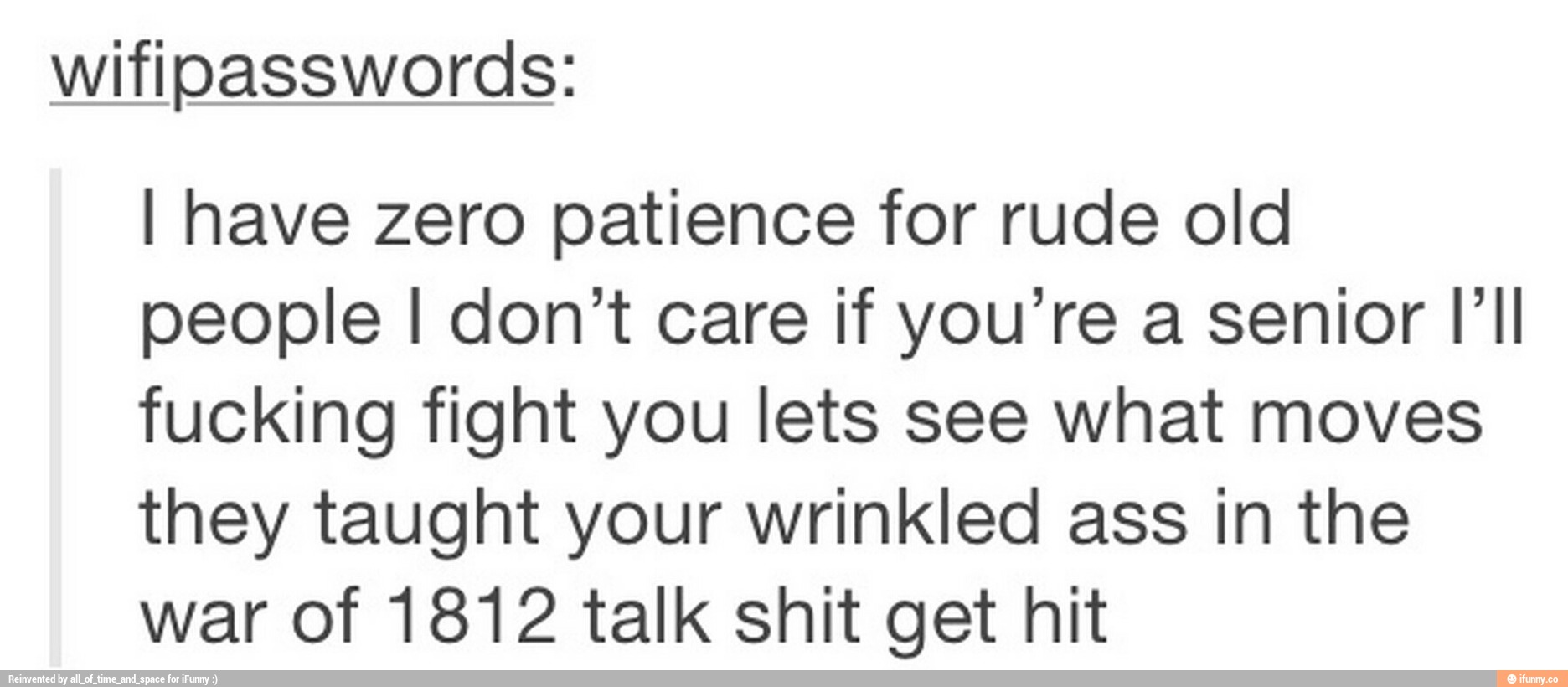 Wifipasswordsz I have zero patience for rude old people I don’t care if ...