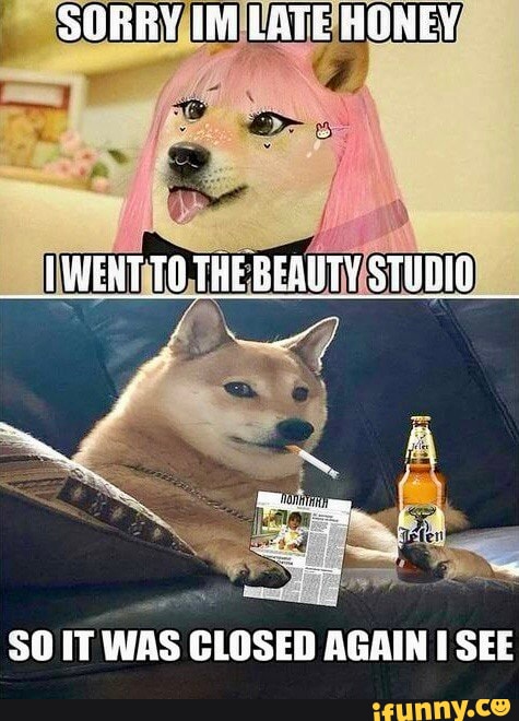 SGRBY LATE HONEY I WENT TO THE BEAUTY SO IT WAS CLOSED AGAIN I SEE - iFunny