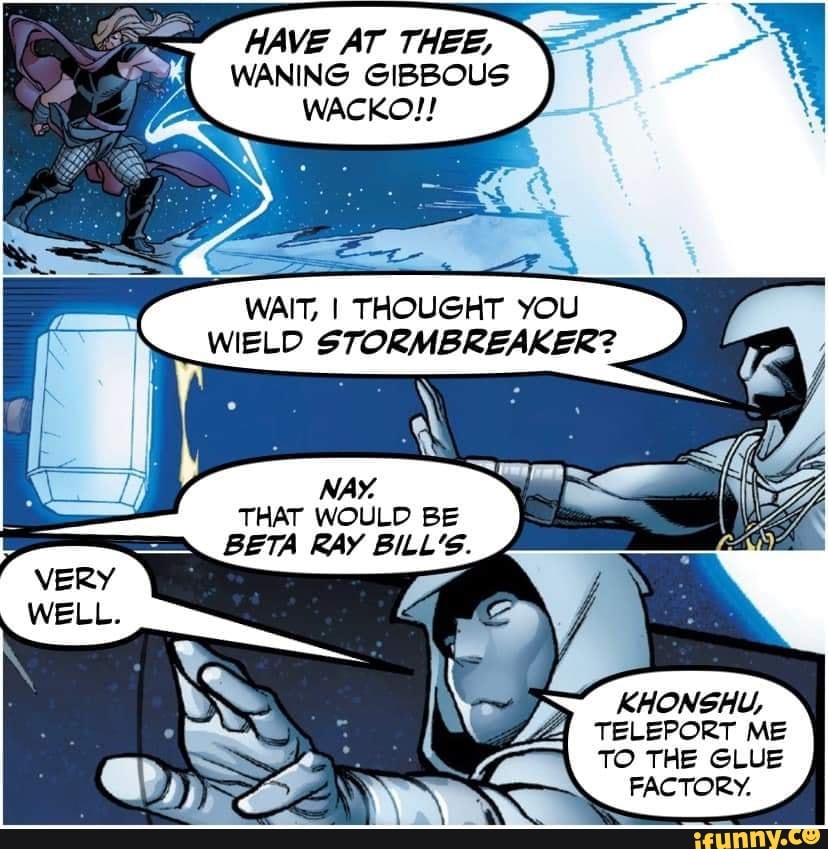 HAVE AT THEE, WANING GIBBOUS WACKO!! WAIT, I THOUGHT YOU WIELD ...