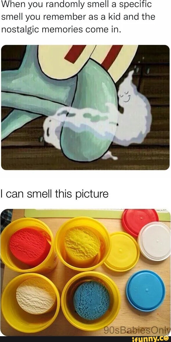 When you randomly smell a specific smell you remember as a kid and the ...