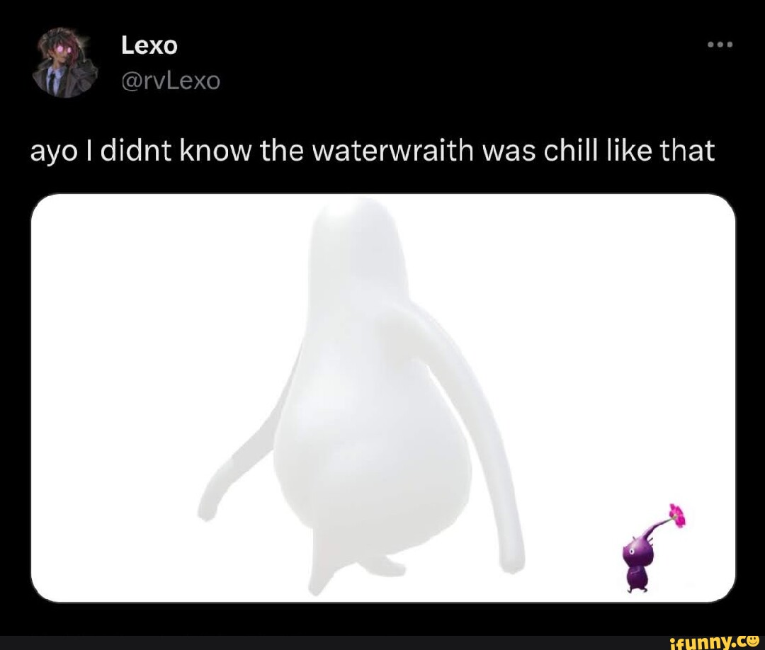Waterwraith Memes "Imagine Two Water Wraiths In The Same Cave"