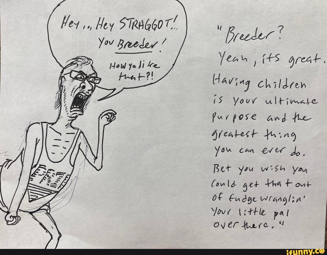 Straggot memes. Best Collection of funny Straggot pictures on iFunny