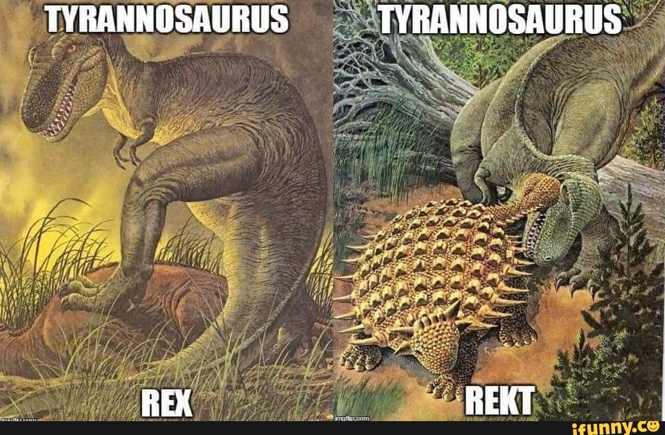 TYRANNOSAURUS TYRANNOSAURUS REX REKT - iFunny