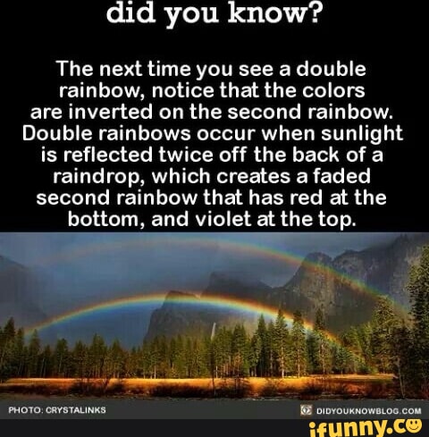 Did you know? The next time you see a double rainbow, notice that the ...