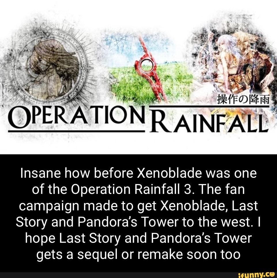 OPERATION Insane how before Xenoblade was one of the Operation Rainfall ...