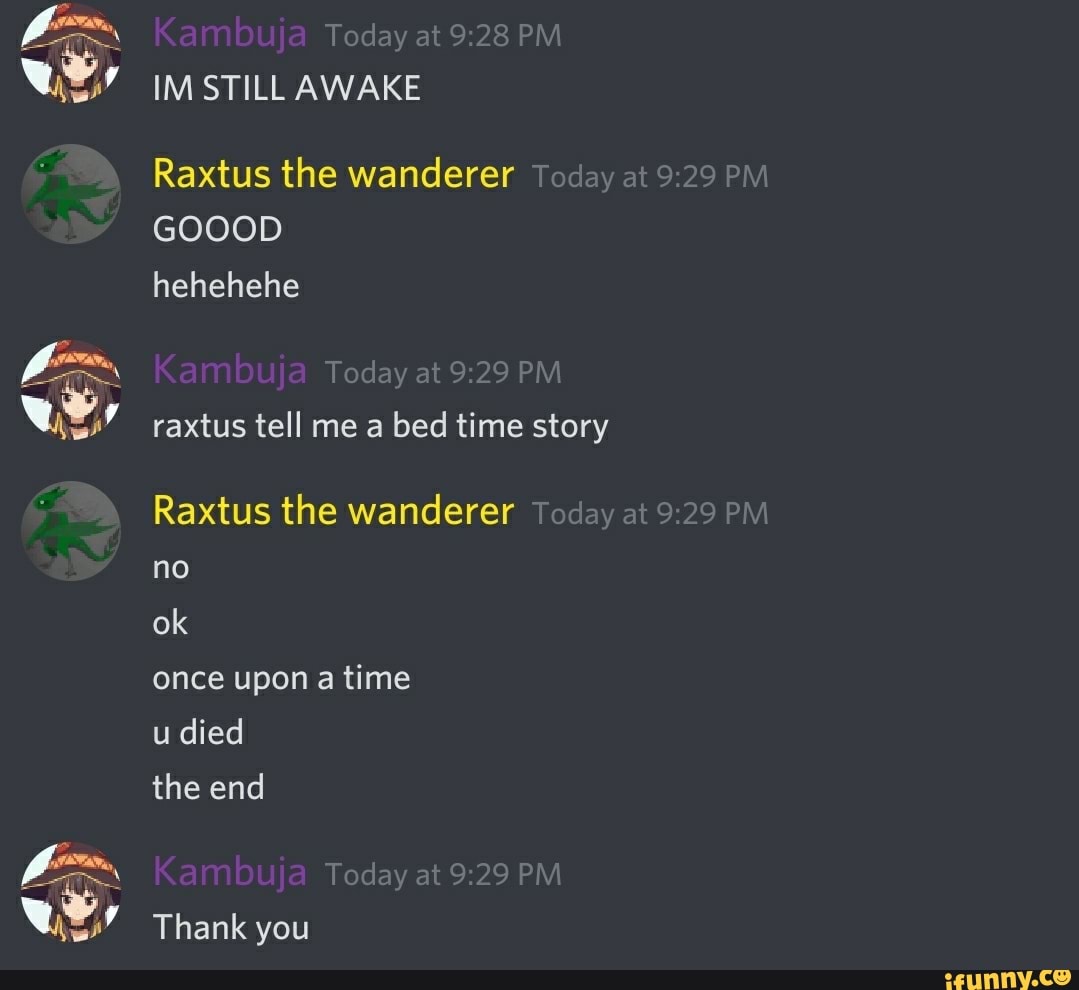 E IM STILL AWAKE Raxtus the wanderer GOOOD hehehehe raxtus tell me a ...