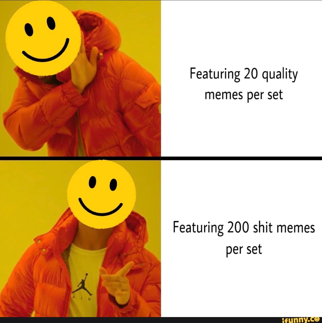 Featuring 20 quality memes per set Featuring 200 shit memes per - iFunny
