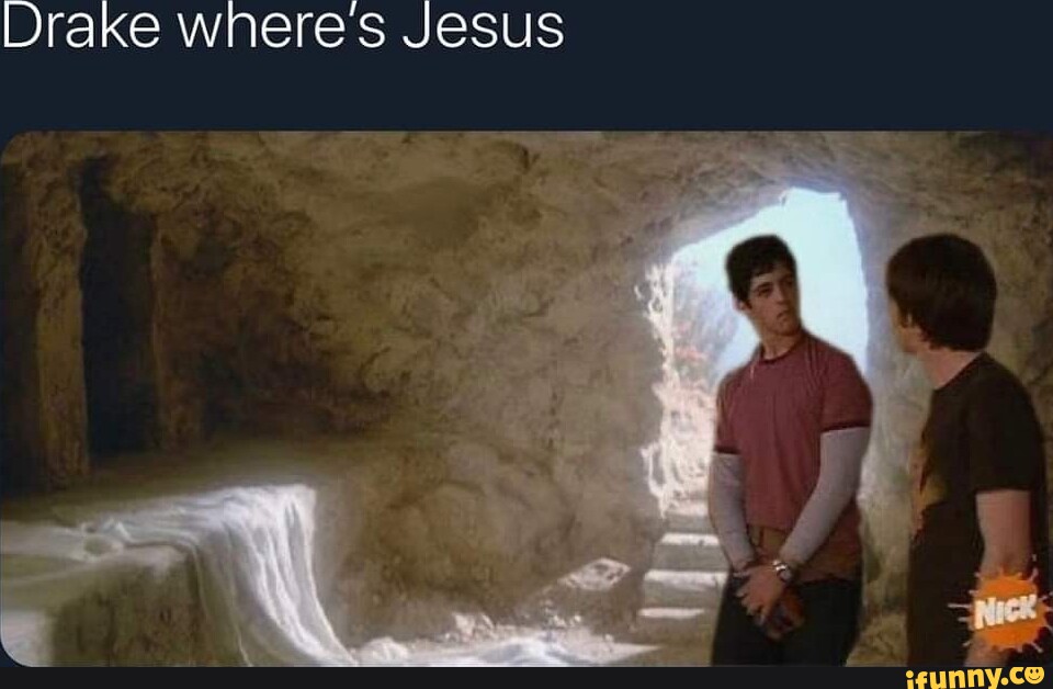 Drake where's Jesus - iFunny
