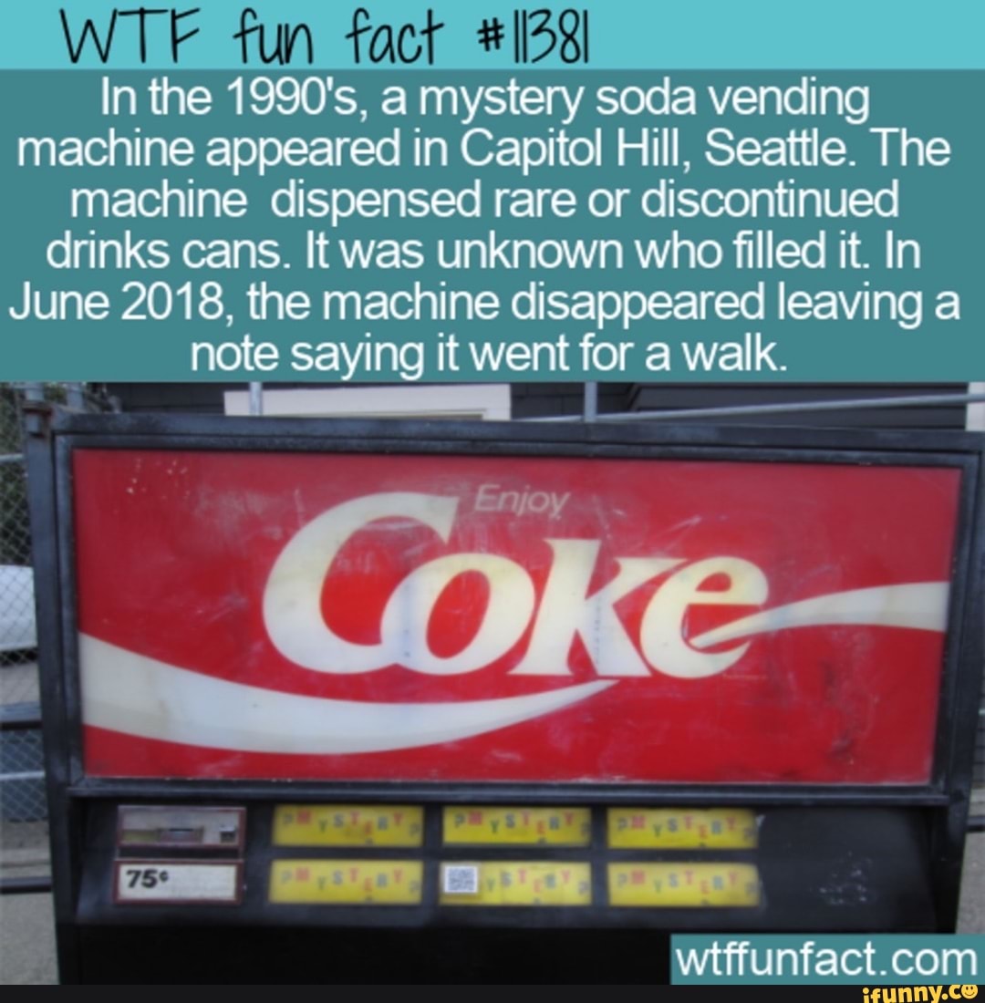 WTF tun fact In the 1990's, a mystery soda vending machine appeared in ...