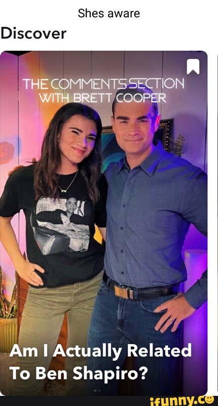 Shes aware Discover THE COMMENTS SECTION COOPER Sal Am I Actually Related To Ben Shapiro? - iFunny