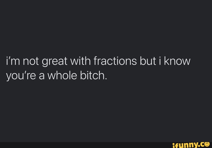 Fractions memes. Best Collection of funny Fractions pictures on iFunny