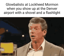 Glowbalists at Lockheed Mormon when you show up at the Denver ha shovel ...