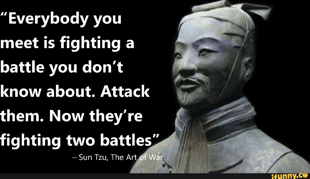 "Everybody you meet is fighting a battle you don't know about. Attack ...