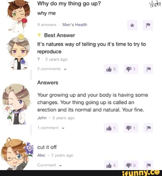 Why do my thing go up? m Your gmwmg up and your body is having some ...