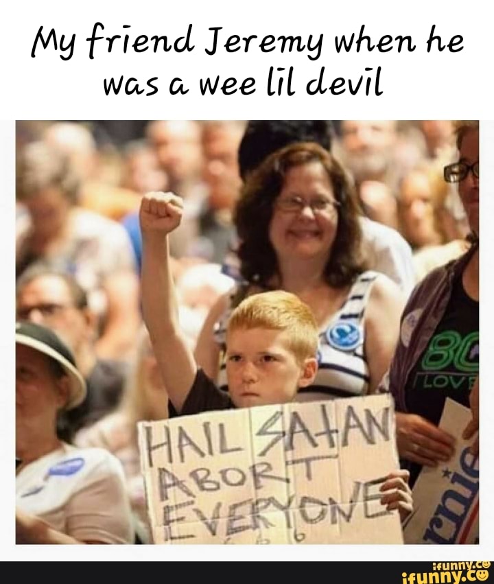 My friend Jeremy when he was a wee lil devil MERN UN as? - iFunny